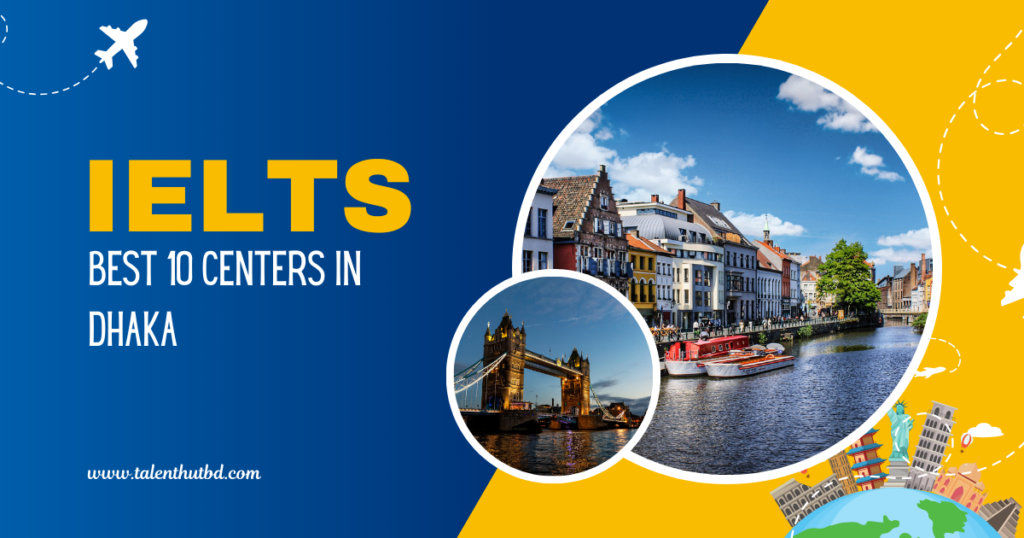 Top Ten: 10 Best IELTS Centers In Dhaka | TalentHut | Professional Language Institute